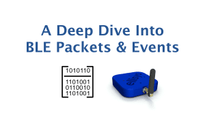 A Deep Dive into BLE Packets and Events - Novel Bits